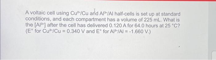Solved A voltaic cell using Cu2+/Cu and A3+/Al half-cells is | Chegg.com