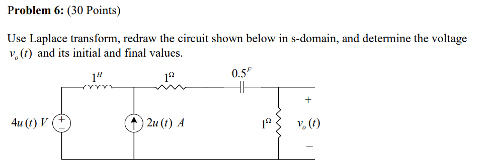 Solved Problem 6: (30 Points)Use Laplace transform, redraw | Chegg.com Solved Problem 6: (30 Points)Use Laplace transform, redraw | Chegg.com