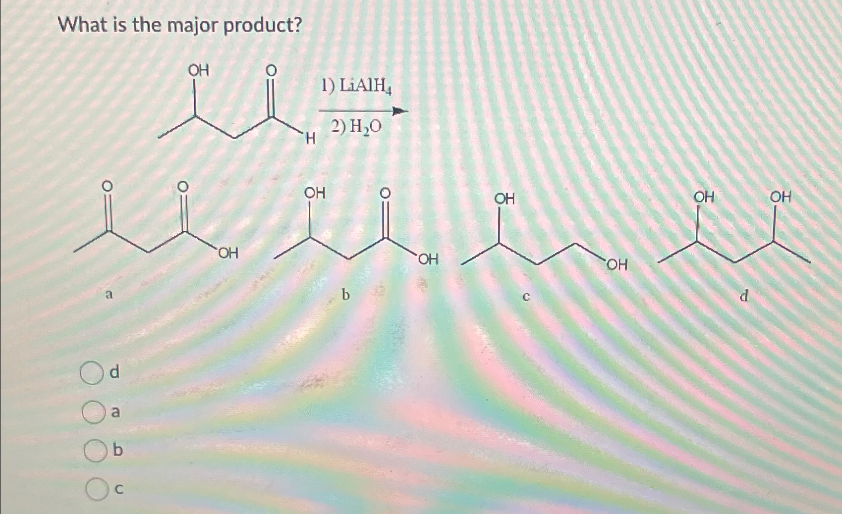 Solved What is the major product?LiAlH4H2Oabcddabc | Chegg.com