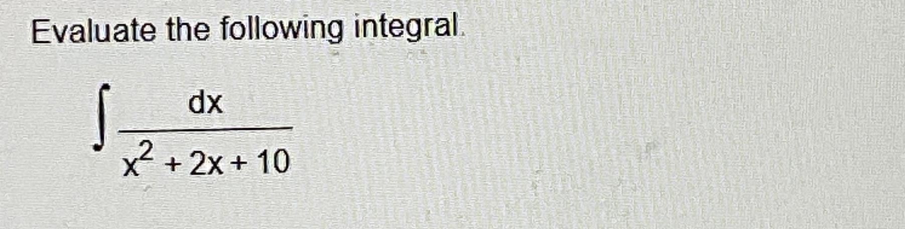 Solved Evaluate The Following Integral∫﻿﻿dxx22x10 5459