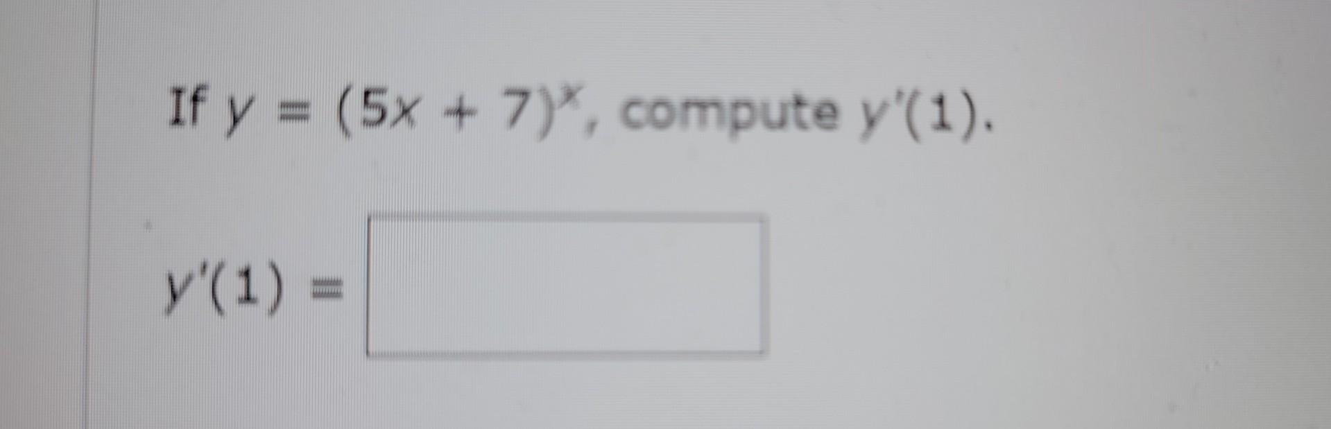 Solved If y=(5x+7)x, compute y′(1) y′(1)= | Chegg.com
