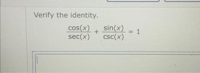 Solved Verify the identity. sec(x)cos(x)+csc(x)sin(x)=1 | Chegg.com