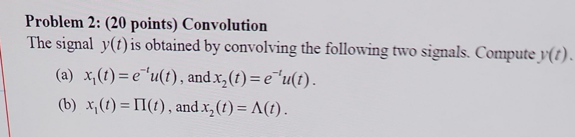 Solved Problem 2: (20 points) Convolution The signal y(t) is | Chegg.com