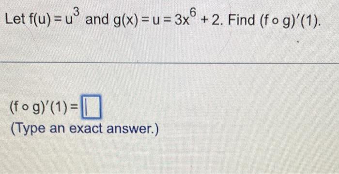 Solved Let f(u)=u3 and g(x)=u=3x6+2. Find (f∘g)′(1) | Chegg.com