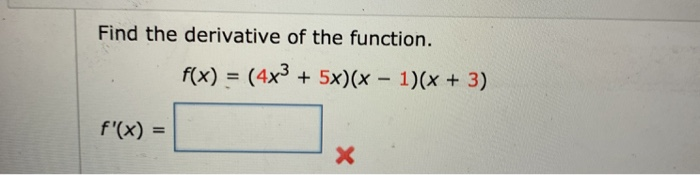 Solved Find the derivative of the function. f(x) = (4x3 + | Chegg.com