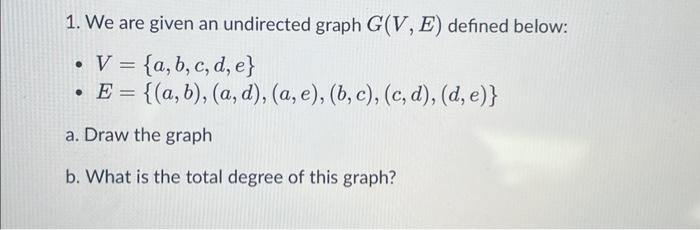 Solved 1. We are given an undirected graph G(V,E) defined | Chegg.com