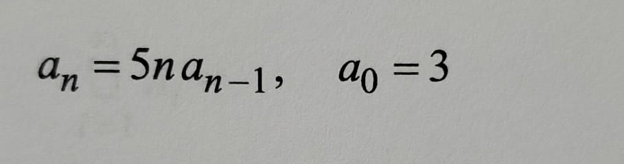 Solved an = 5nan-1, do = 3 = - ao =3 | Chegg.com