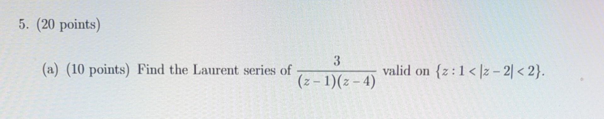Solved (a) (10 points) Find the Laurent series of | Chegg.com