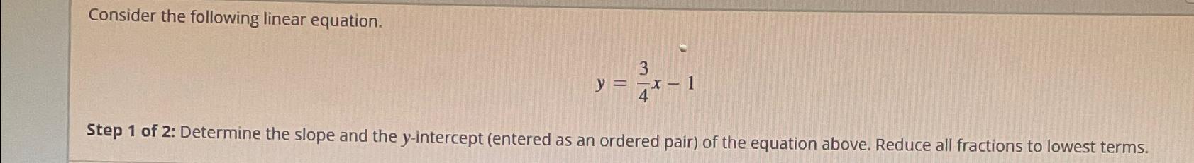 Solved Consider the following linear equation.y=34x-1Step 1 | Chegg.com