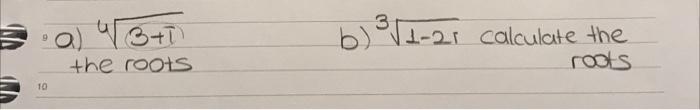 Solved a) 43+i b) 31−2i calculate the the roots | Chegg.com