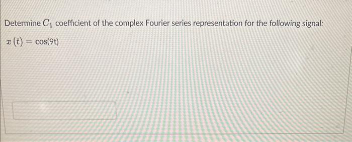 Solved Determine C1 coefficient of the complex Fourier | Chegg.com