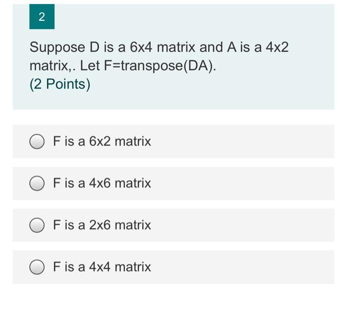 Solved 2 Suppose D is a 6x4 matrix and A is a 4x2 matrix,. | Chegg.com
