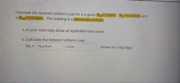Solved Calculate the factored Uniform Load for a a given Wo# | Chegg.com