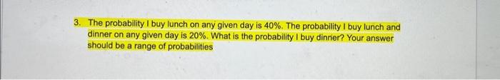 Solved 3. The probability I buy lunch on any given day is | Chegg.com