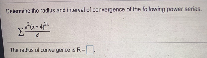 Solved Determine the radius and interval of convergence of | Chegg.com