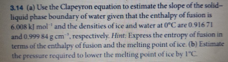 Solved 3.14 (a) Use the Clapeyron equation to estimate the | Chegg.com