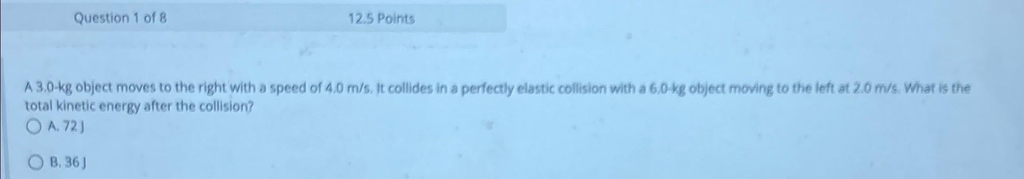 Solved Question 1 of 8\\n12.5 Points\\nA 3.0kg object moves | Chegg.com