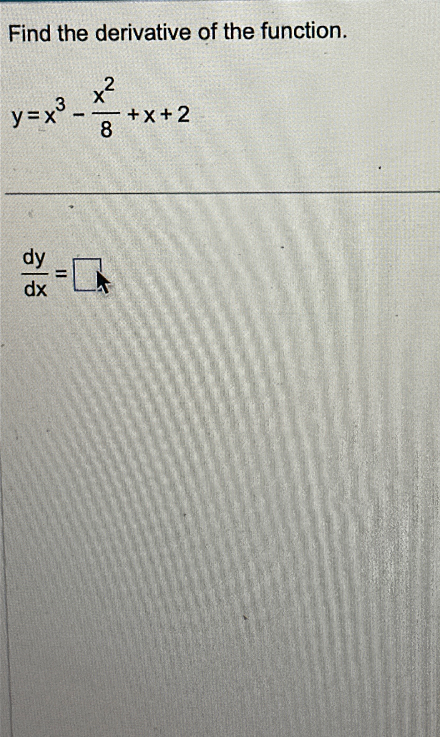 Solved Find the derivative of the function.y=x3-x28+x+2dydx= | Chegg.com