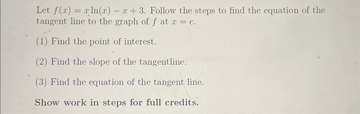 Solved Let f(x)=xln(x)−x+3. Follow the steps to find the | Chegg.com