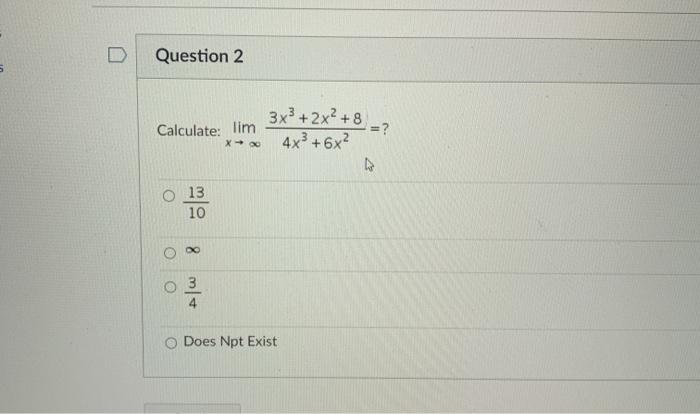 Solved Question 2 Calculate: lim 3x3 + 2x2 + 8 = ? 4x3 + 6x2 | Chegg.com