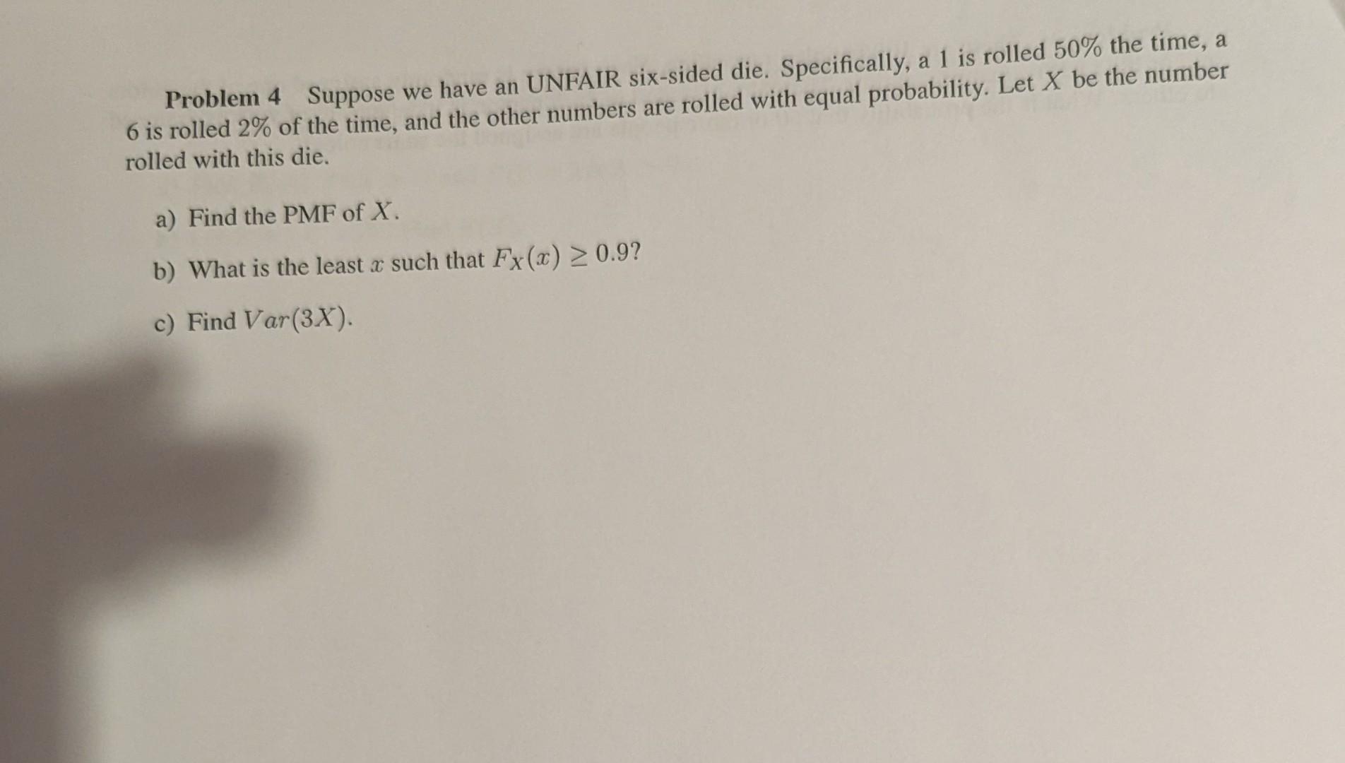 Solved Problem 4 Suppose we have an UNFAIR six-sided die. | Chegg.com