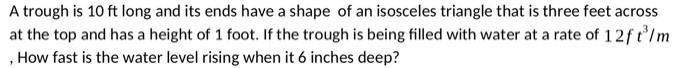 Solved A trough is 10ft long and its ends have a shape of an | Chegg.com