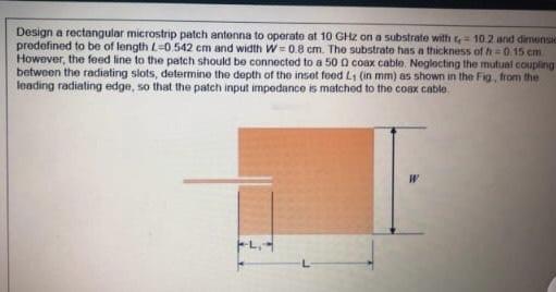 Solved Design a rectangular microstrip patch antonna to | Chegg.com