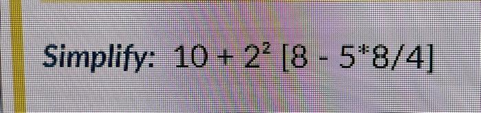 Solved 10+22[8−5∗8/4] | Chegg.com