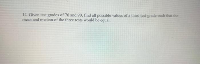 Solved 14. Given test grades of 76 and 90 , find all | Chegg.com