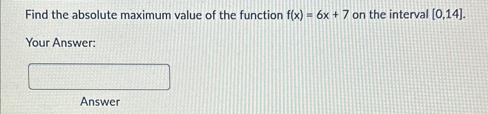 Solved Find the absolute maximum value of the function | Chegg.com