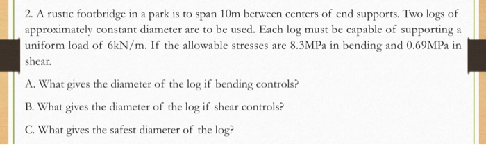 Solved 2. A rustic footbridge in a park is to span 10m | Chegg.com