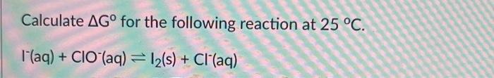 Solved Calculate Agº For The Following Reaction At 25 °c