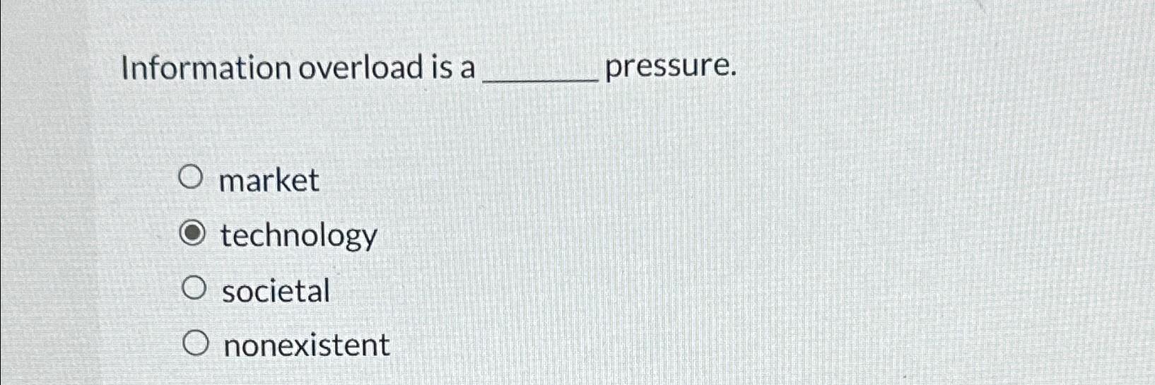 Solved Information overload is a | Chegg.com