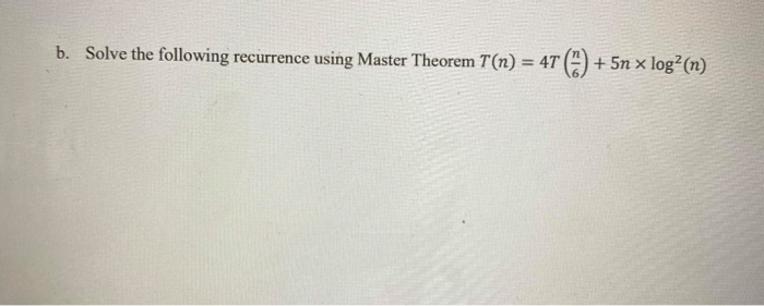 Solved b. Solve the following recurrence using Master | Chegg.com