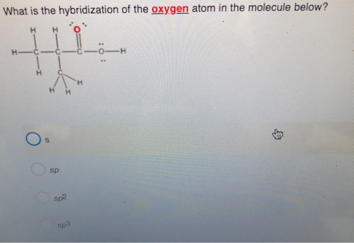 Solved What is the hybridization of the oxygen atom in the | Chegg.com