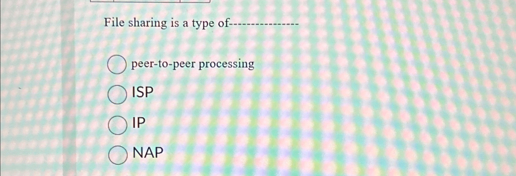 Solved File sharing is a type of-peer-to-peer | Chegg.com