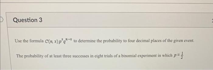 Solved Use the formula C(n,x)pxqn−x to determine the | Chegg.com