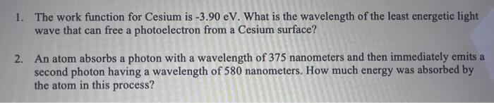 Solved 1. The work function for Cesium is −3.90eV. What is | Chegg.com