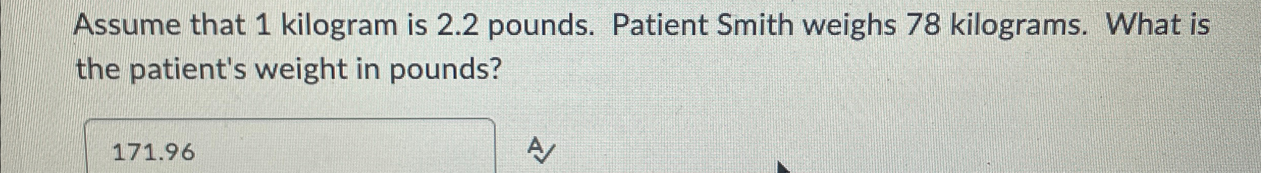 Solved Assume that 1 ﻿kilogram is 2.2 ﻿pounds. Patient Smith | Chegg.com