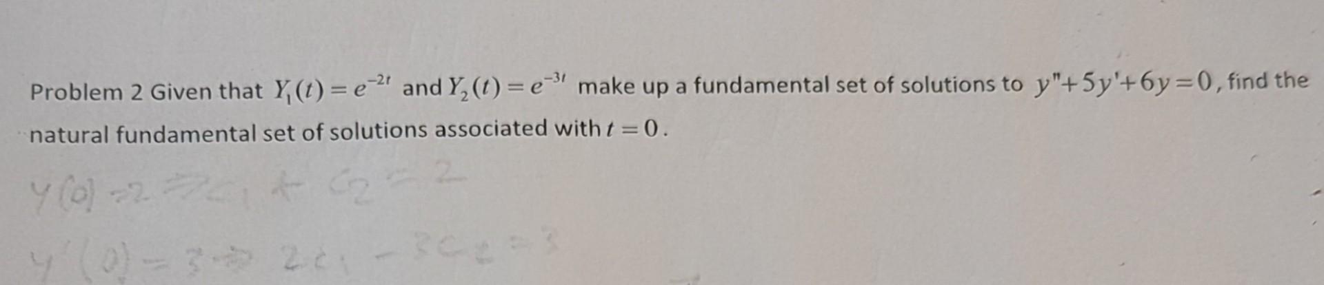 Solved Problem 2 Given that Y1(t)=e−2t and Y2(t)=e−3t make | Chegg.com