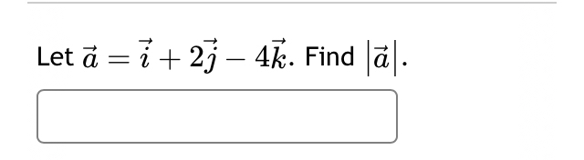 Solved Let vec(a)=vec(i)+2vec(j)-4vec(k). ﻿Find |vec(a)|. | Chegg.com