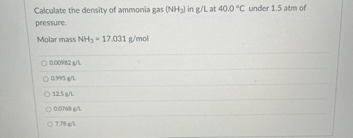 Solved Calculate the density of ammonia gas (NH3) in g/L at | Chegg.com