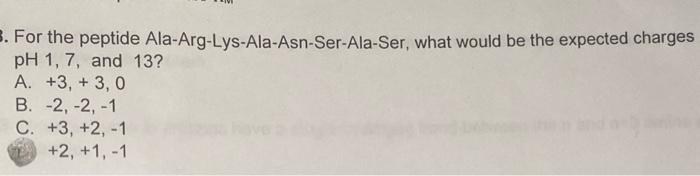Solved For the peptide Ala-Arg-Lys-Ala-Asn-Ser-Ala-Ser, what | Chegg.com