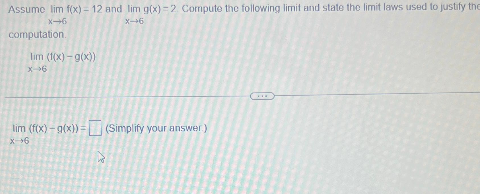 Solved Assume limx→6f(x)=12 ﻿and limx→6g(x)=2. ﻿Compute the | Chegg.com