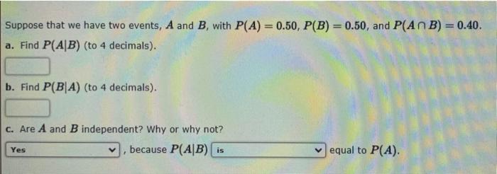 Solved Suppose that we have two events, A and B, with | Chegg.com