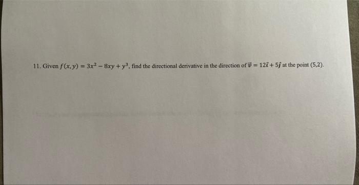 Solved 11. Given f(x,y)=3x2−8xy+y3, find the directional | Chegg.com