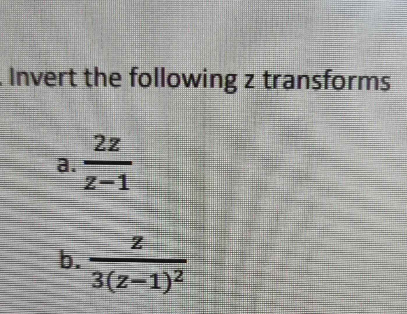 Solved Invert the following z transforms a. z−12z b. | Chegg.com