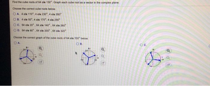 Solved Find the cube roots of 64 cis 150* Graph each cube | Chegg.com