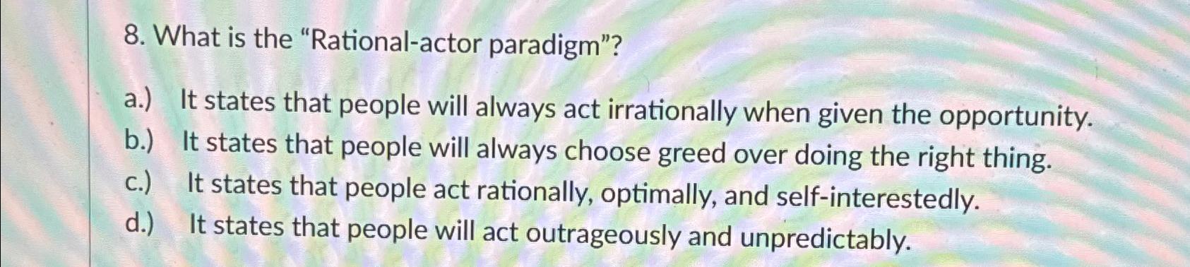 Solved What is the "Rational-actor paradigm"?a.) ﻿It states | Chegg.com