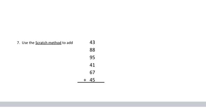 Solved 7. Use the Scratch method to add 43 88 95 41 67 + 45 | Chegg.com